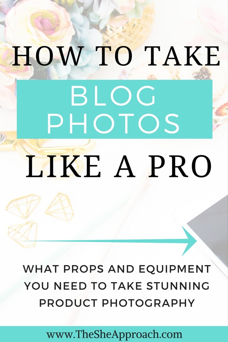 How To Take Blog Photography Like A Pro - The She Approach